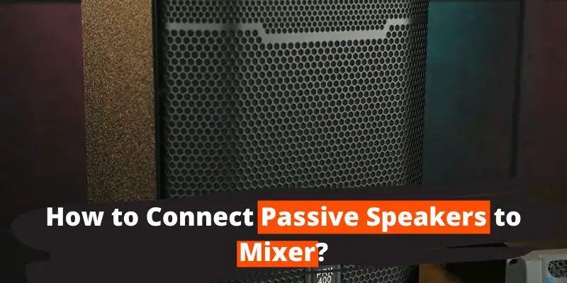 How to Connect Passive Speakers to Mixer? - SpeakerSavy