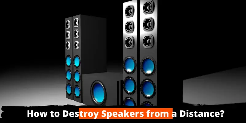 How to Destroy Speakers from a Distance? - SpeakerSavy