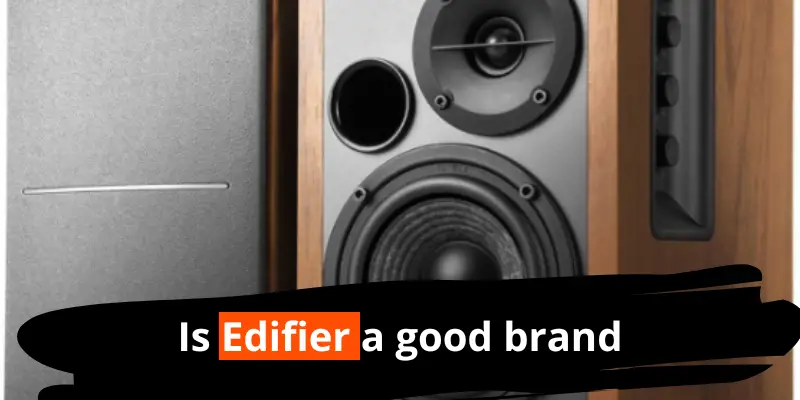 Is Edifier a Good Brand? Unbiased Opinion - SpeakerSavy